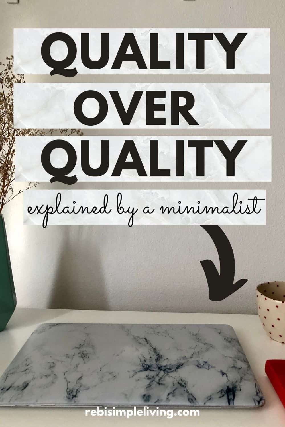 Quality Over Quantity Explained by a Minimalist - Rebi Simple Living